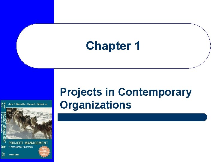 Chapter 1 Projects in Contemporary Organizations The Definition