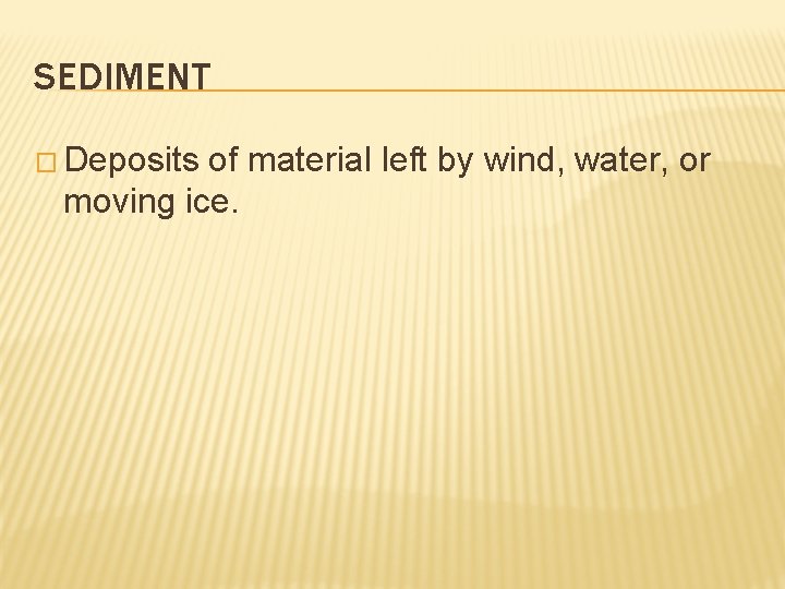 SEDIMENTARY ROCK LAB SEDIMENT Deposits of material left
