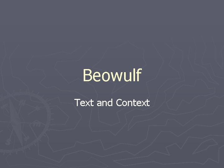 Beowulf Text and Context Background Composed around 700