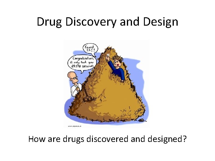 Drug Discovery and Design How are drugs discovered