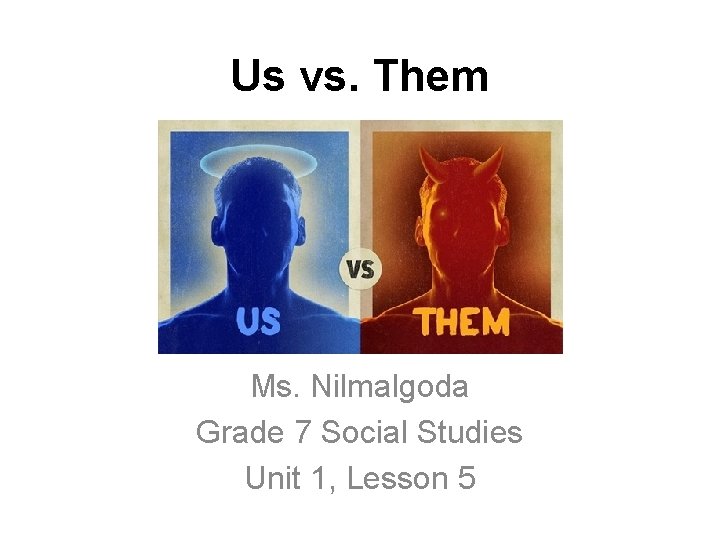 Us vs Them Ms Nilmalgoda Grade 7 Social