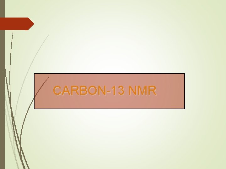 CARBON13 NMR SALIENT FACTS ABOUT 13 C NMR