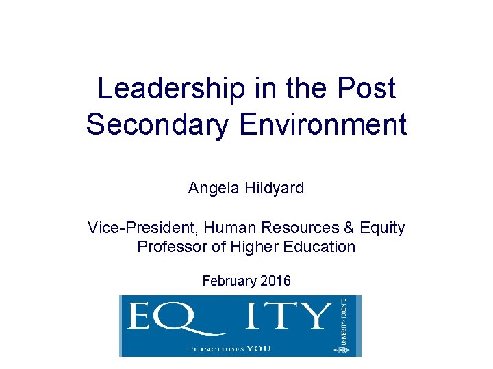 Leadership in the Post Secondary Environment Angela Hildyard