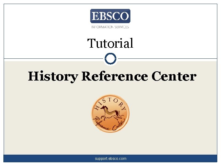 Tutorial History Reference Center support ebsco com Welcome
