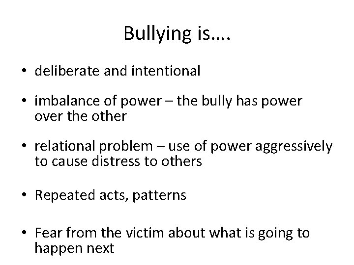 Bullying is deliberate and intentional imbalance of power
