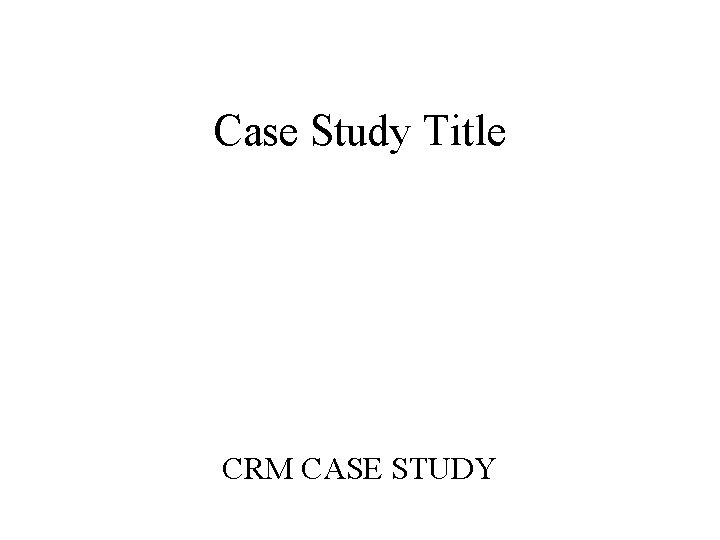 Case Study Title CRM CASE STUDY Name Personal