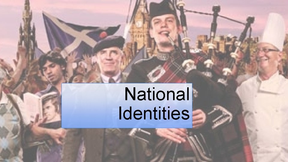 National Identities National Identity This is often thought
