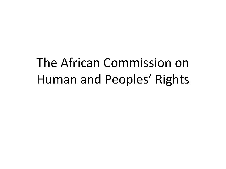 The African Commission on Human and Peoples Rights