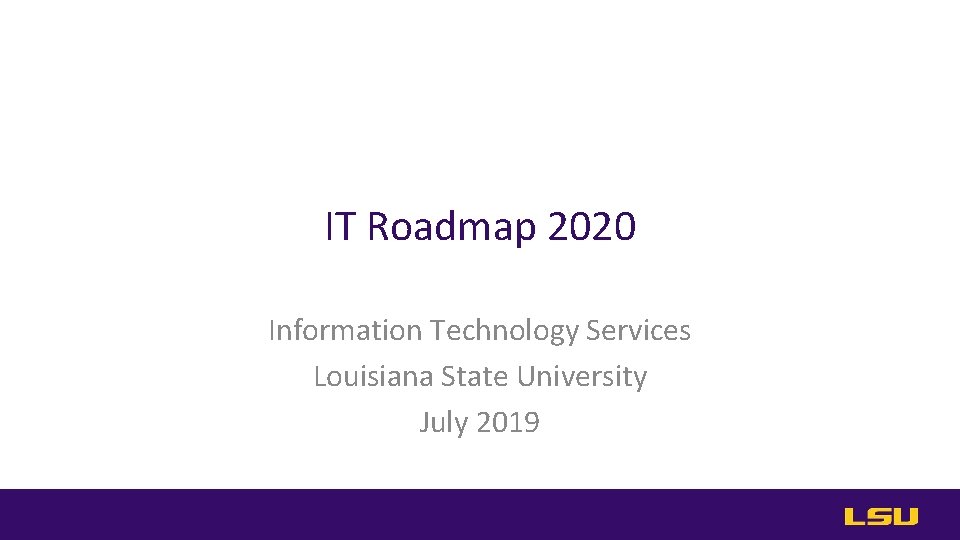 IT Roadmap 2020 Information Technology Services Louisiana State