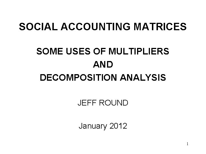SOCIAL ACCOUNTING MATRICES SOME USES OF MULTIPLIERS AND