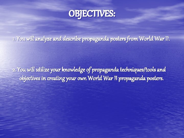 WORLD WAR II PROPAGANDA OBJECTIVES 1 You will