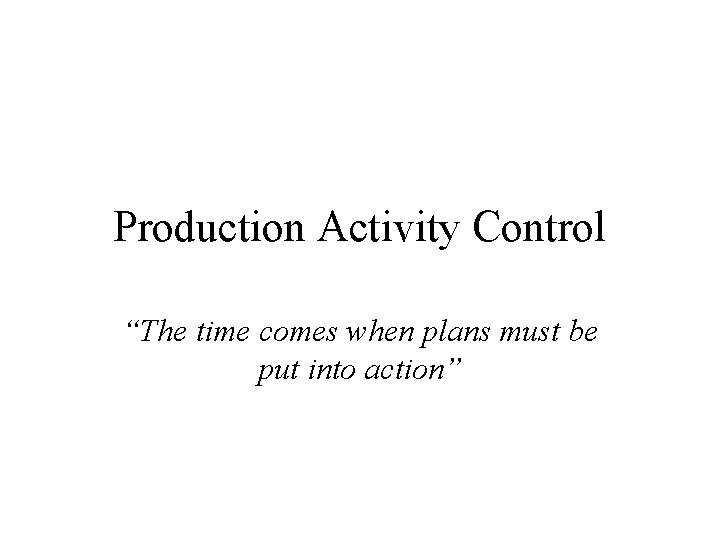 Production Activity Control The time comes when plans