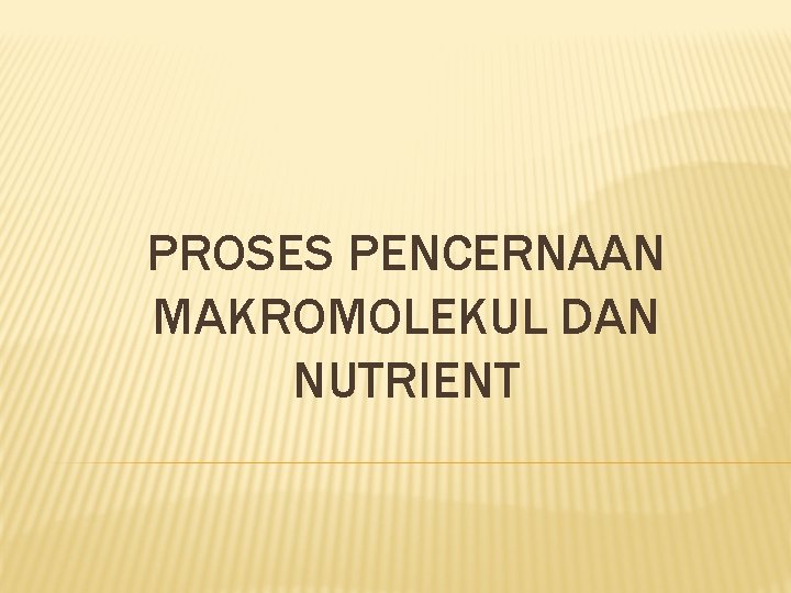 MAKROMOLEKUL PROSES PENCERNAAN MAKROMOLEKUL DAN NUTRIENT SRI WAHYUNI