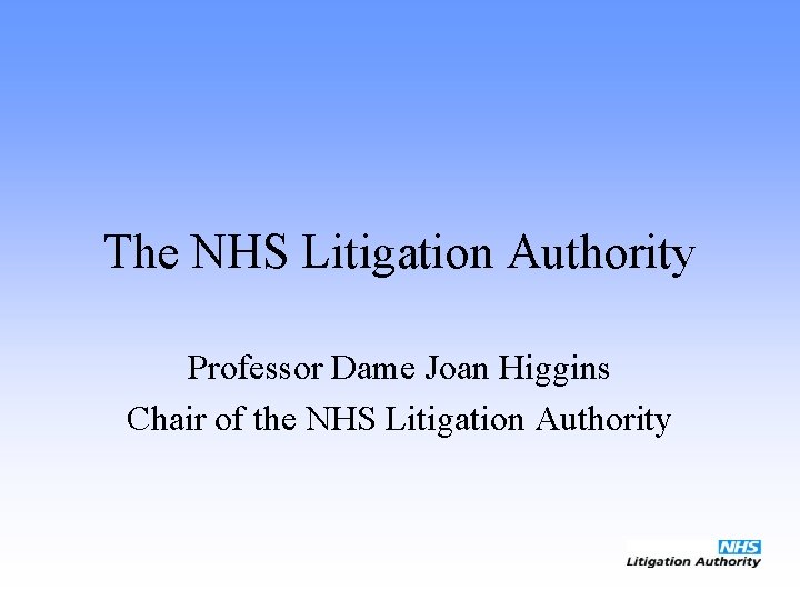 The NHS Litigation Authority Professor Dame Joan Higgins