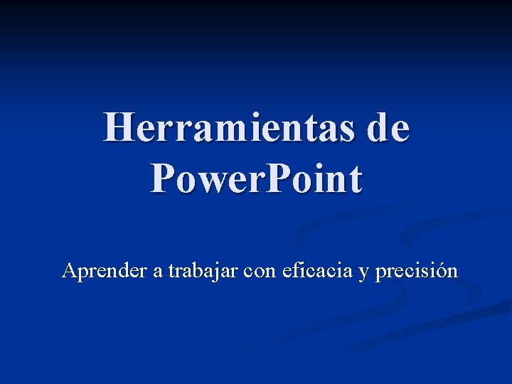 Herramientas de Power Point Aprender a trabajar con