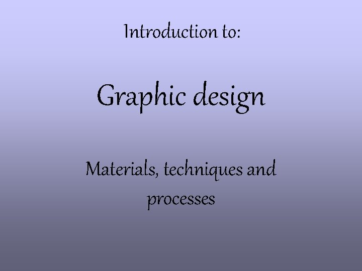 Introduction to Graphic design Materials techniques and processes