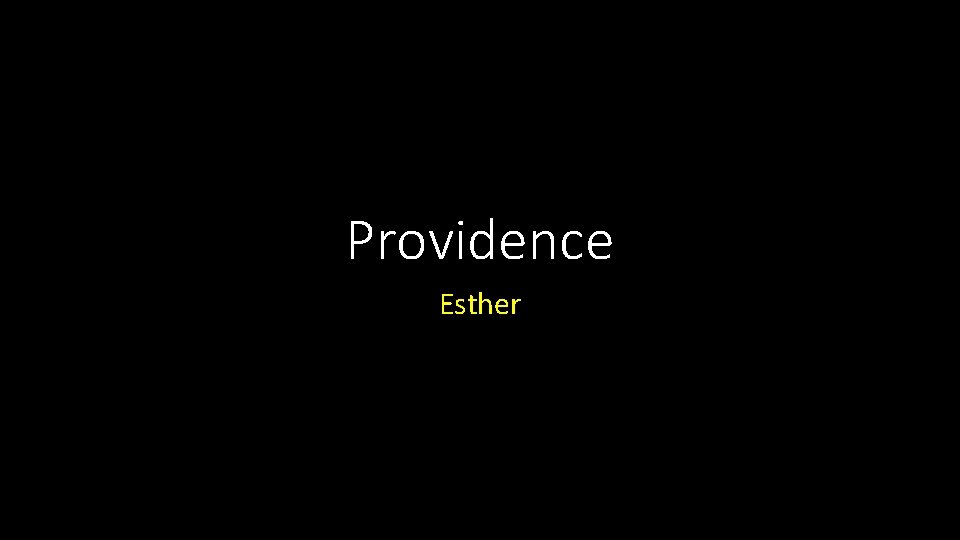 Providence Esther Providence Introduction Providence Introduction We dont