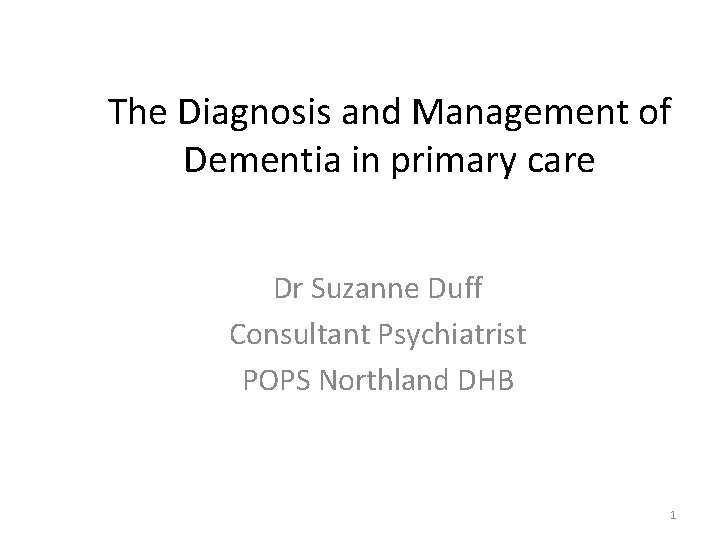 The Diagnosis and Management of Dementia in primary