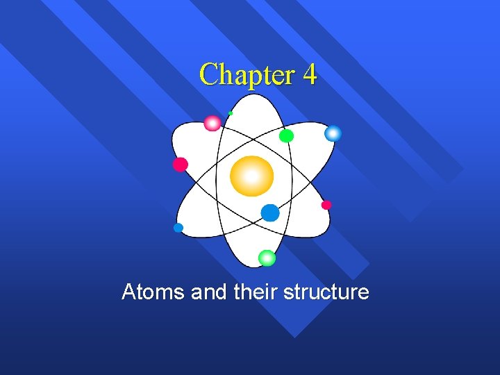 Chapter 4 Atoms and their structure History of