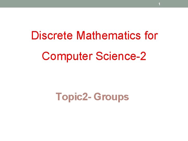 1 Discrete Mathematics for Computer Science2 Topic 2