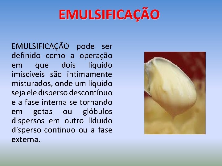 EMULSIFICAO E HOMOGENEIZADORES Aula 21 EMULSIFICAO pode ser