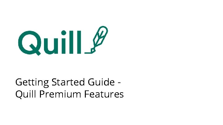 Getting Started Guide Quill Premium Features Table of
