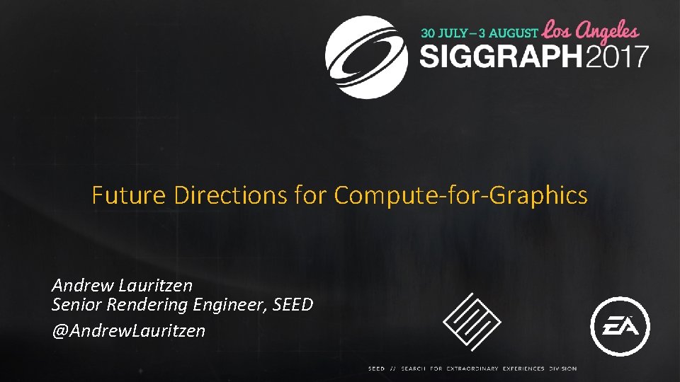 Future Directions for ComputeforGraphics Andrew Lauritzen Senior Rendering