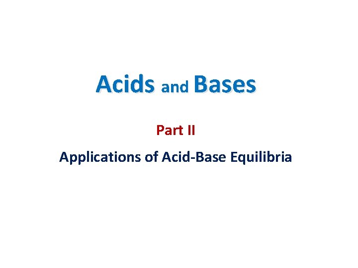 Acids and Bases Part II Applications of AcidBase