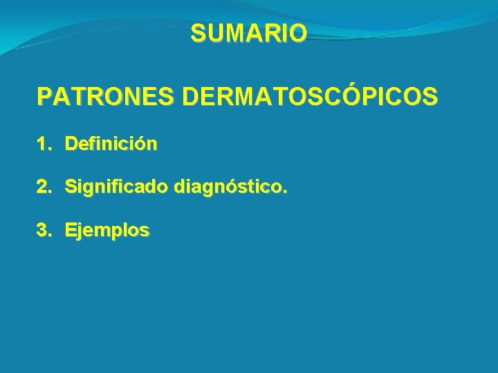 SUMARIO PATRONES DERMATOSCPICOS 1 Definicin 2 Significado diagnstico