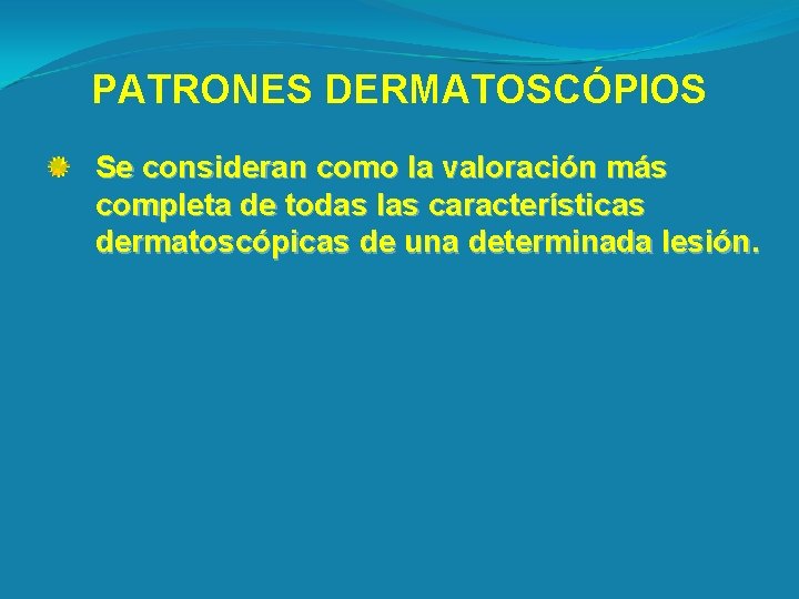 SUMARIO PATRONES DERMATOSCPICOS 1 Definicin 2 Significado diagnstico
