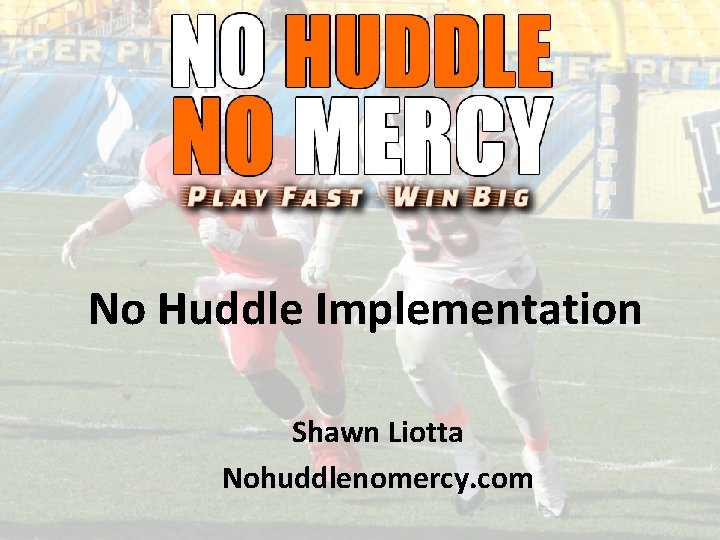 No Huddle Implementation Shawn Liotta Nohuddlenomercy com No
