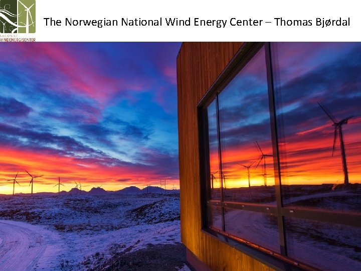 The Norwegian National Wind Energy Center Thomas Bjrdal