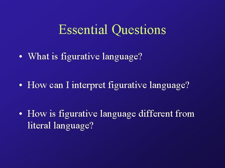 Understanding Figurative Language Essential Questions What is figurative