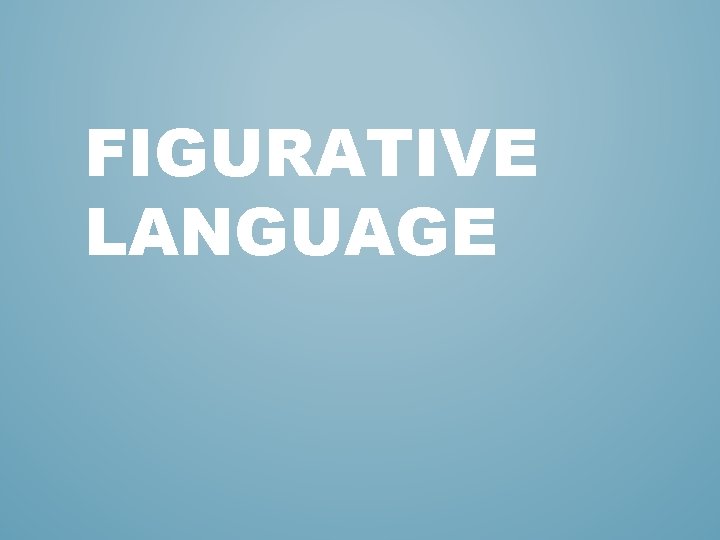 FIGURATIVE LANGUAGE SIMILE The muscles on his brawny