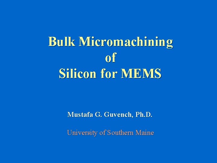 Bulk Micromachining of Silicon for MEMS Mustafa G