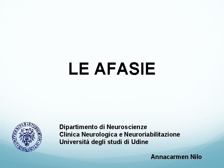 LE AFASIE Dipartimento di Neuroscienze Clinica Neurologica e