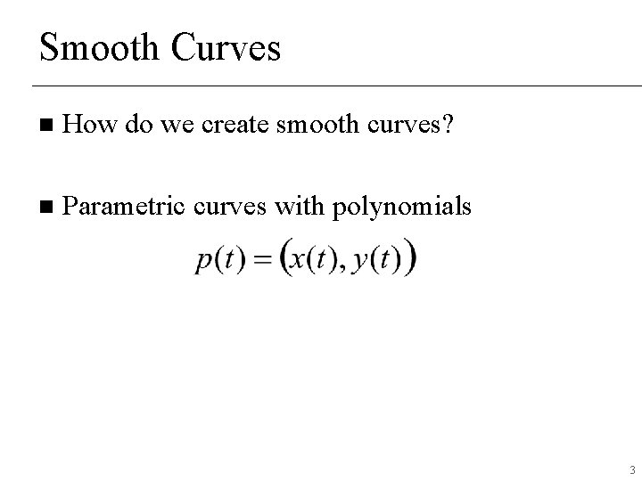 Curves and Interpolation Dr Scott Schaefer 1 Smooth