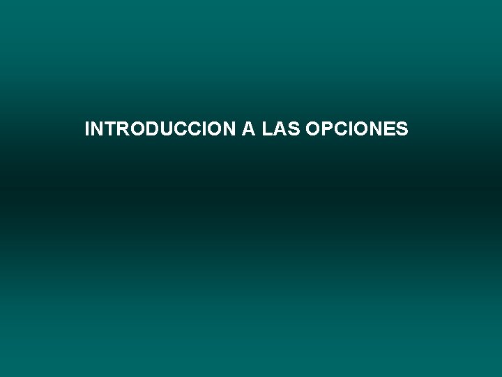 INTRODUCCION A LAS OPCIONES LAS OPCIONES REPRESENTAN DERECHOS