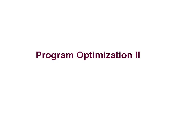 Program Optimization II Achievable Performance so far Method
