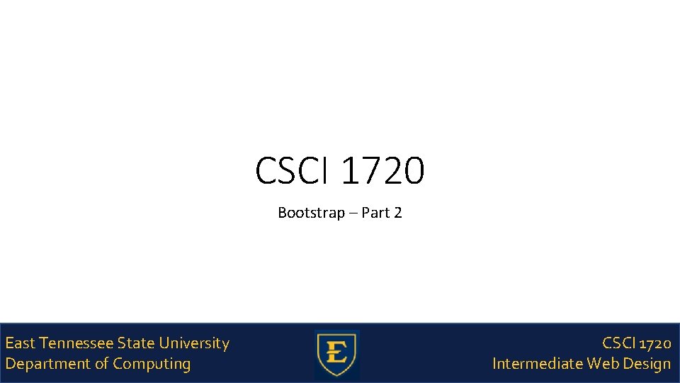CSCI 1720 Bootstrap Part 2 East Tennessee State