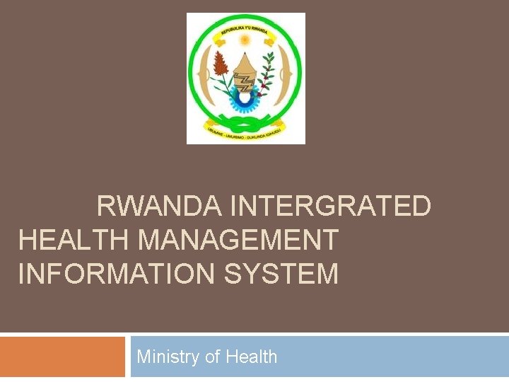 RWANDA INTERGRATED HEALTH MANAGEMENT INFORMATION SYSTEM Ministry of