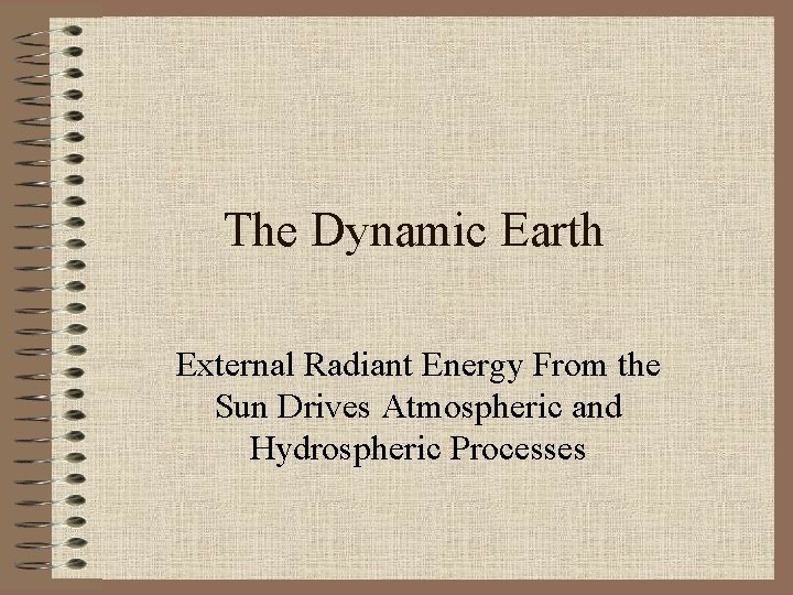 The Dynamic Earth External Radiant Energy From the