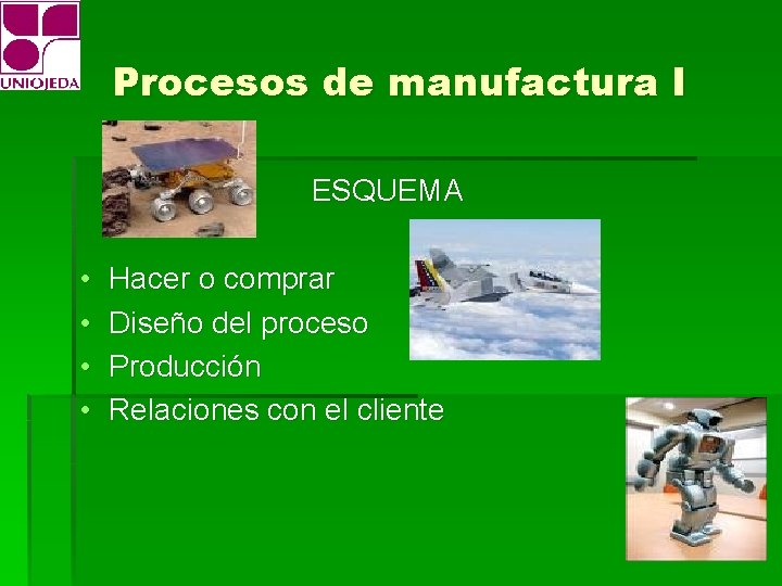 Procesos de manufactura I UNIDAD I MANUFACTURA Ing