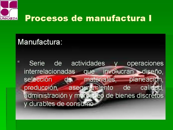 Procesos de manufactura I UNIDAD I MANUFACTURA Ing