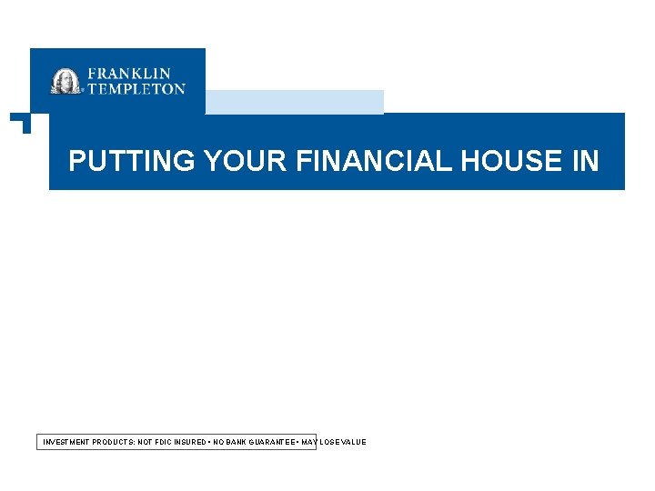 PUTTING YOUR FINANCIAL HOUSE IN ORDER INVESTMENT PRODUCTS