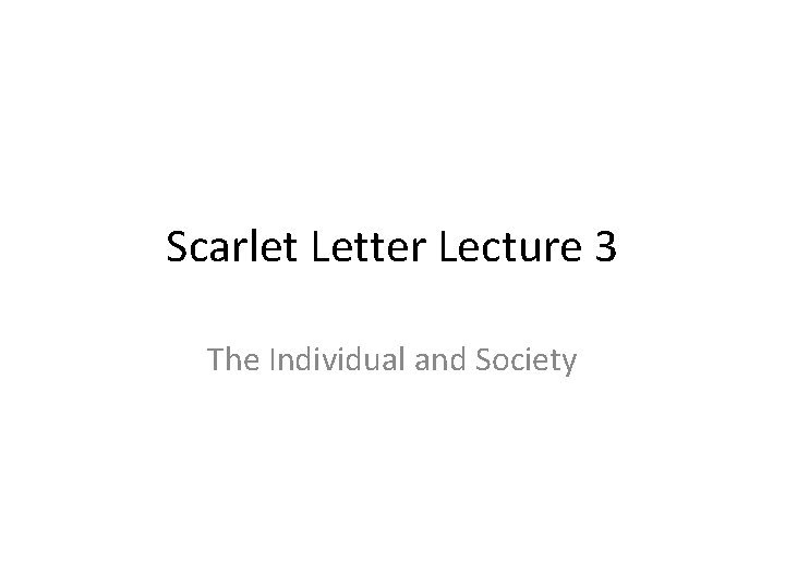 Scarlet Letter Lecture 3 The Individual and Society