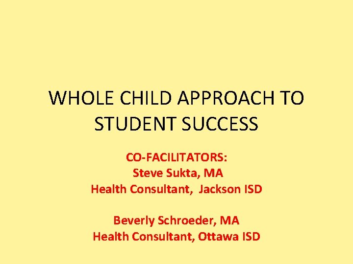 WHOLE CHILD APPROACH TO STUDENT SUCCESS COFACILITATORS Steve