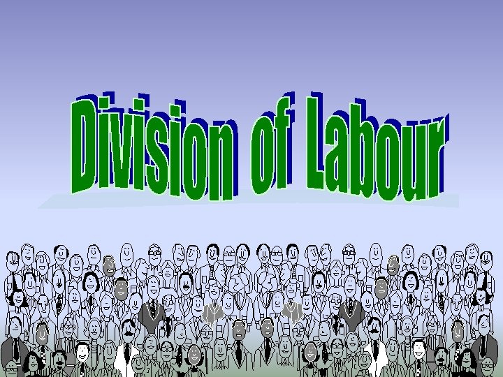 Definition Division of labour or specialisation takes place