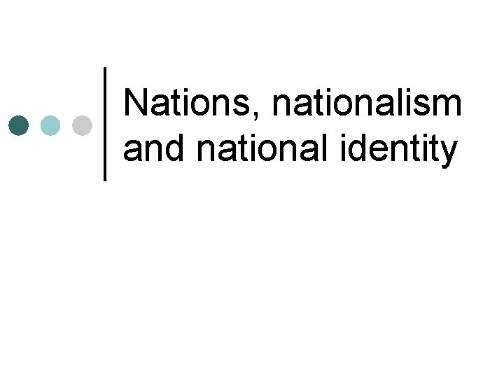 Nations nationalism and national identity What is a