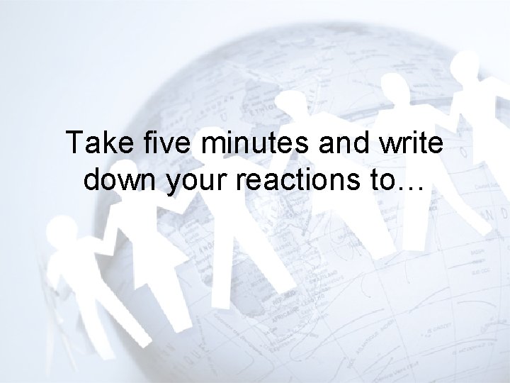 Take five minutes and write down your reactions